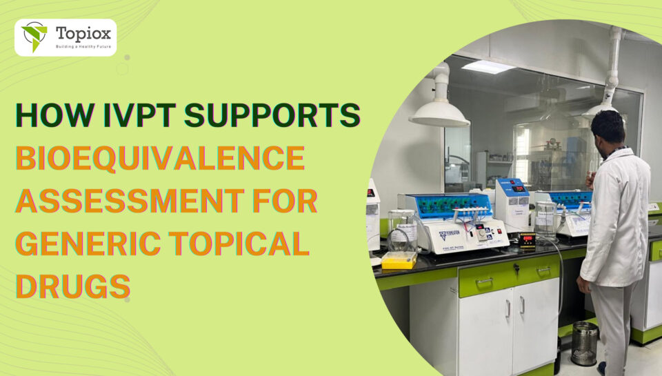 How IVPT Supports Bioequivalence Assessment for Generic Topical Drugs