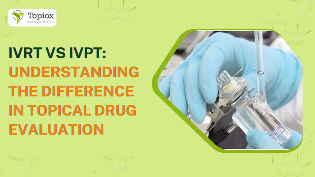 IVRT vs IVPT: Understanding the Difference in Topical Drug Evaluation