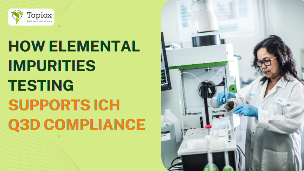 How Elemental Impurities Testing Supports ICH Q3D Compliance | Topiox ...